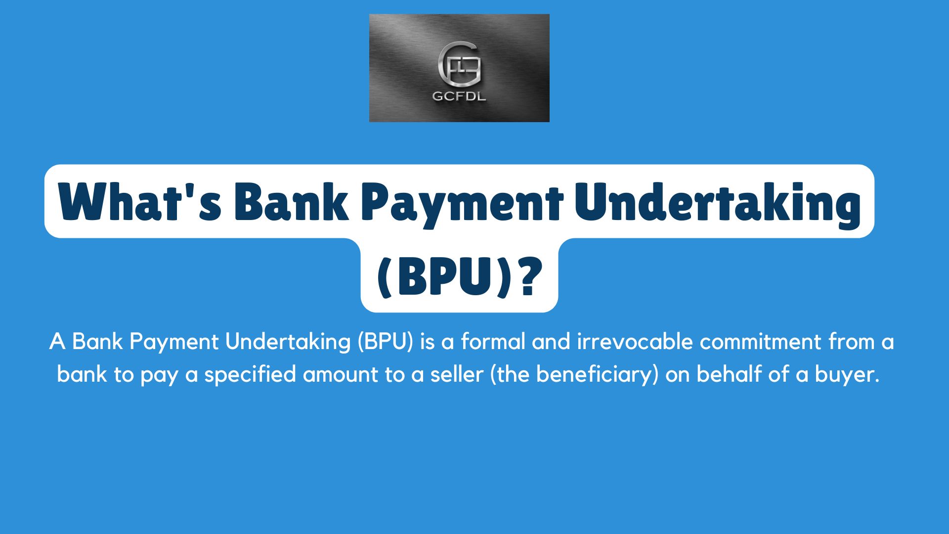 What is Bank Payment Undertaking (BPU)? Benefits, Process